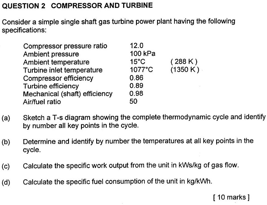 QUESTION 2 COMPRESSOR AND TURBINE Consider a simple single shaft gas turbine power plant having ...