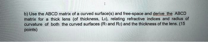 SOLVED: Use the ABCD matrix of a curved surface and free space and derive the ABCD matrix for a ...