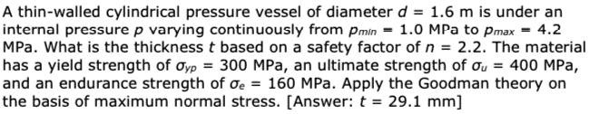 SOLVED: A thin-walled cylindrical pressure vessel of diameter d = 1.6 m ... SOLVED: A thin-walled cylindrical pressure vessel of diameter d = 1.6 m ...