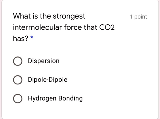 what is the strongest intermolecular force that co2 has point ...