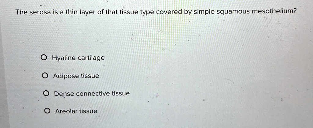 [GET ANSWER] the serosa is a thin layer of that tissue type covered by ...
