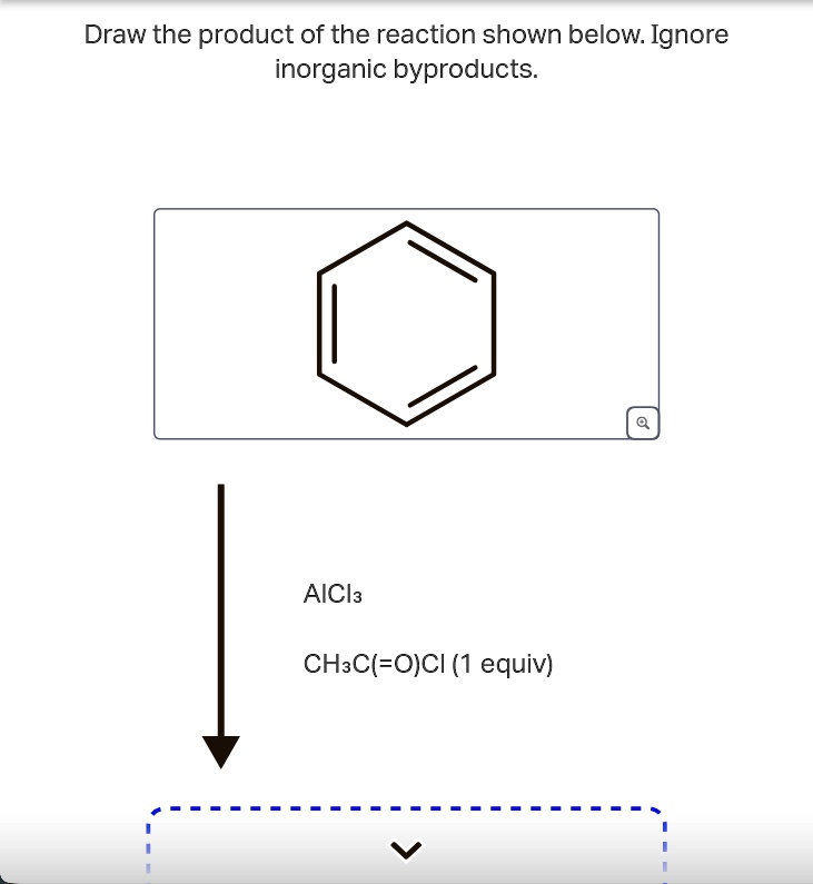 draw the product of the reaction shown below ignore inorganic byproducts aici3 ch3coci 1 equiv q ...