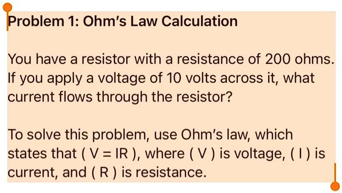Problem 1: Ohm's Law Calculation You have a resistor with a resistance ...