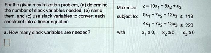 SOLVED: For the given maximization problem, (a) determine the number of ...