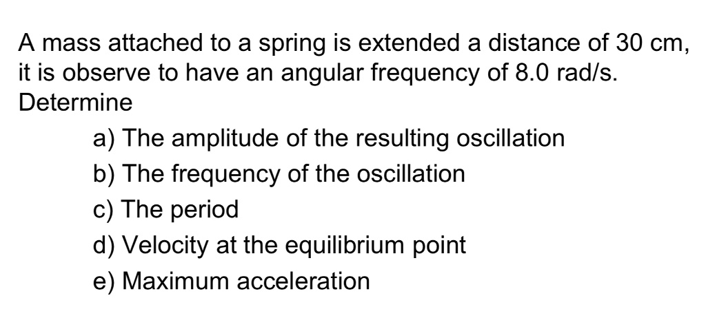 A mass attached to a spring is extended a distance of 30 cm, it is ...