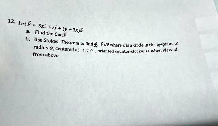 SOLVED: Let F = 3xi + 2j + 6y + zk. Find the Curl of F. Use Stokes' Theorem to find âˆ® F Â· dr ...