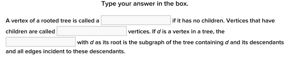 type your answer in the box a vertex of a rooted tree is called a if it ...
