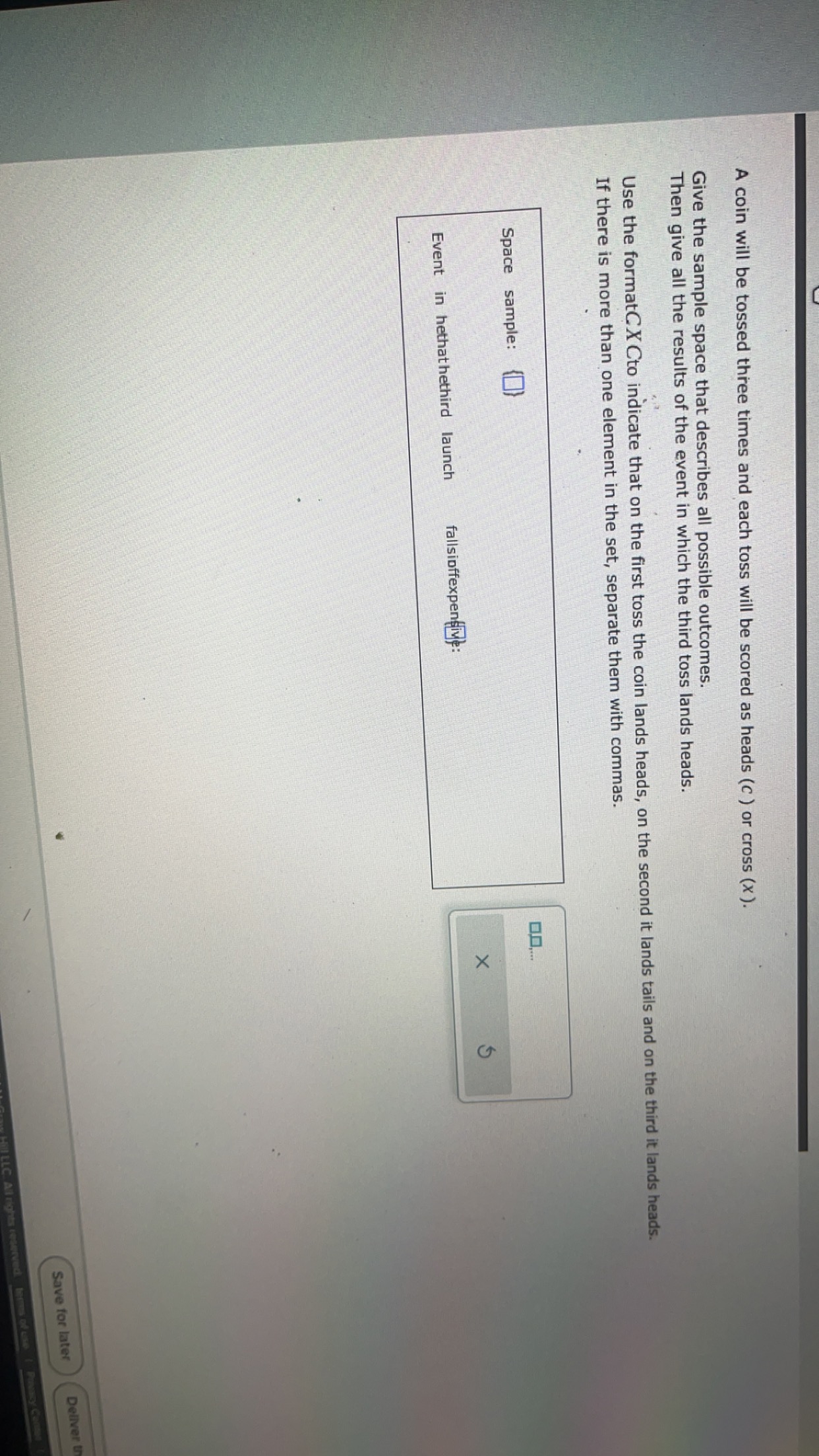 A coin will be tossed three times and each toss will be scored as heads ( c ) or cross (x). Give ...