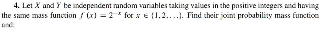 4 let x and y be independent random variables taking values in the positive integers and having ...