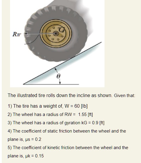 The illustrated tire rolls down the incline as shown. Given that: 1 ...