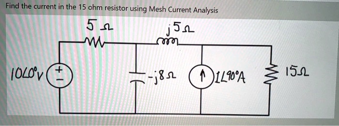 SOLVED: Find the current in the 15 ohm resistor using Mesh Current Analysis 5 j5Î© 1000Î© i8Î ...
