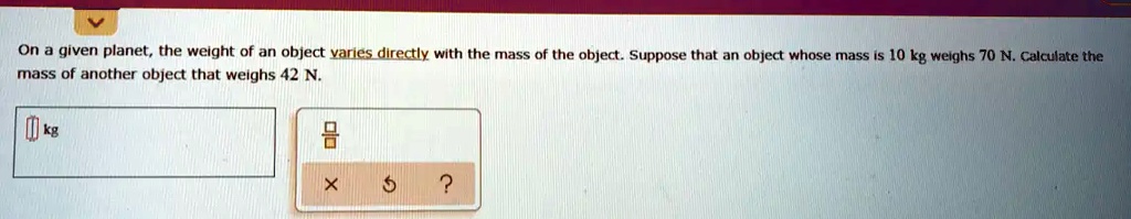 On a given planet, the weight of an object varies directly with the mass of the object. Suppose ...