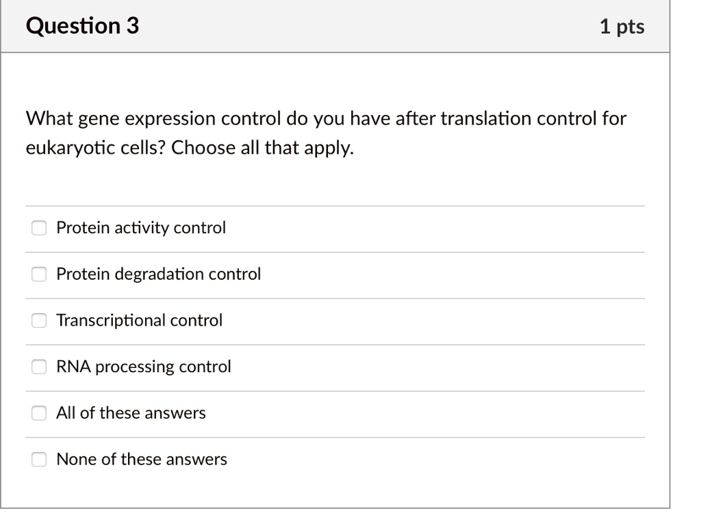 SOLVED: Question 3 1 pts What gene expression control do you have after ... SOLVED: Question 3 1 pts What gene expression control do you have after ...
