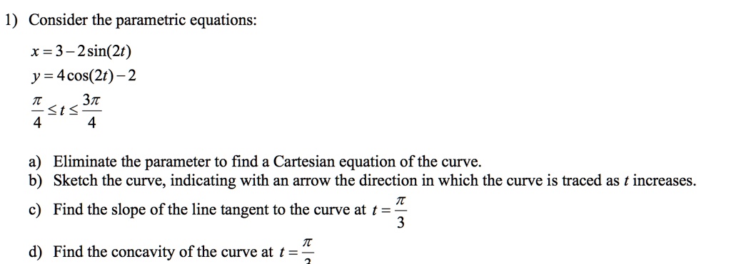 SOLVED: Consider the parametric equations: x = 3 - 2sin(2t), y = 4cos(2t) - 2. Eliminate the ...