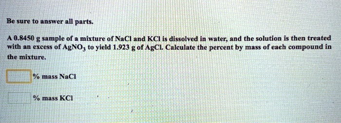 be sure to answer all parts 4 08450 g sample of 4 mixture of nacl and kcl is dissolved in water ...