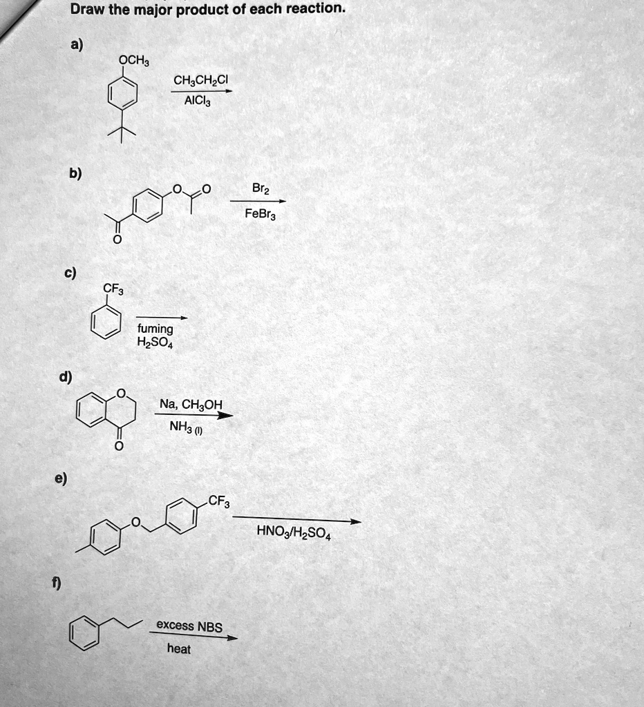 Draw the major product of each reaction. a) OCH3 CH3CH2Cl AICI3 b) Br2 FeBr3 c) CF3 fuming H2SO4 ...