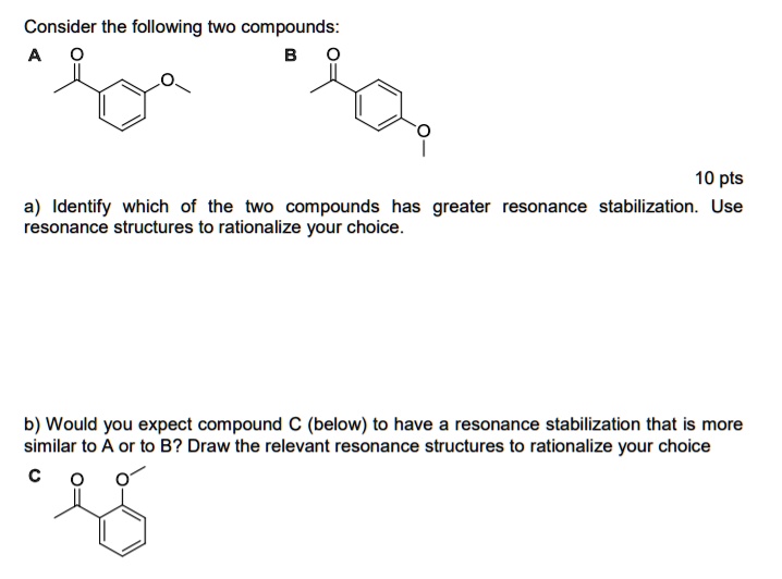 SOLVED: Consider the following two compounds: 10 pts a) Identify which ... SOLVED: Consider the following two compounds: 10 pts a) Identify which ...