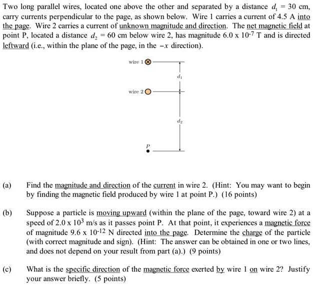 SOLVED: Two long parallel wires,located one above the other and separated by a distance d,=30 cm ...