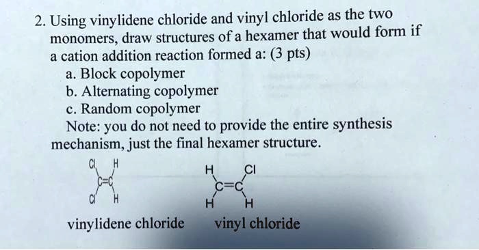 SOLVED: 2. Using vinylidene chloride and vinyl chloride as the two ...