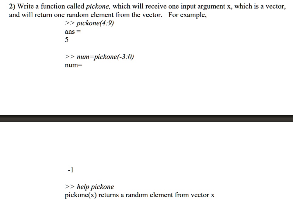 2) Write a function called pickone, which will receive one input argument x, which is a vector ...