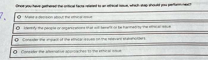 Once you have gathered the critical facts related to an ethical issue ...