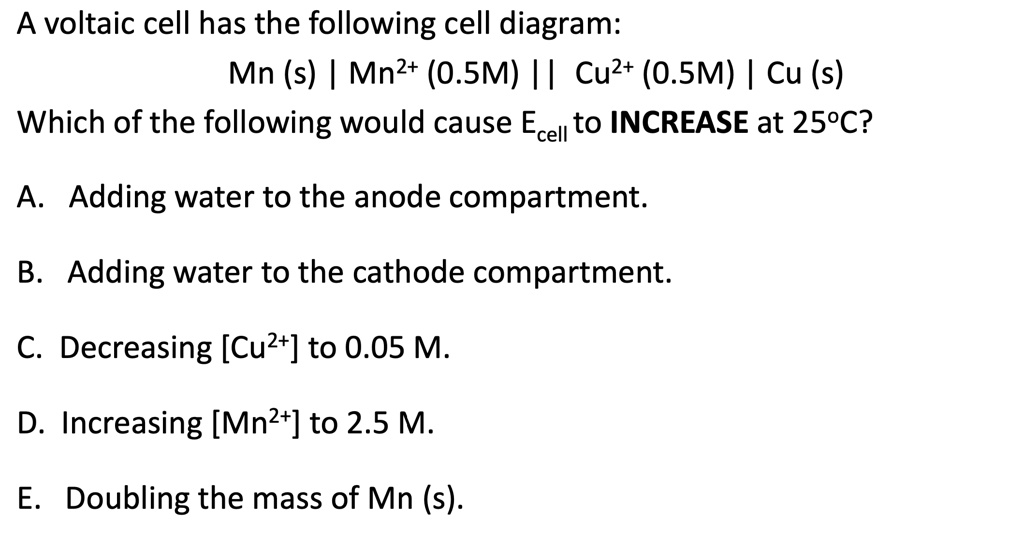 A voltaic cell has the following cell diagram: Mn (s) | Mn^2+ (0.5M ...