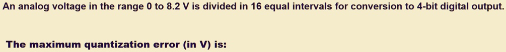 SOLVED: An analog voltage in the range 0 to 8.2 V is divided in 16 equal intervals for ...