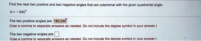 Find the next two positive and two negative angles that are coterminal ...