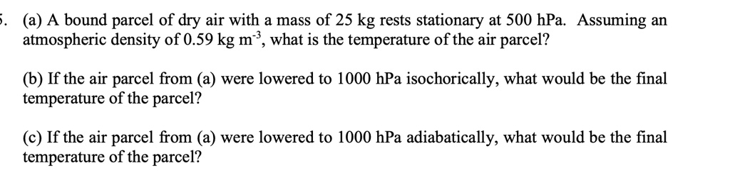 SOLVED: (a) A bound parcel of dry air with a mass of 25 kg rests ...