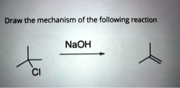 Draw the mechanism of the following reaction NaOH Cl