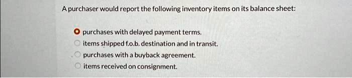 SOLVED: A purchaser would report the following inventory items on its balance sheet: - Purchases ...