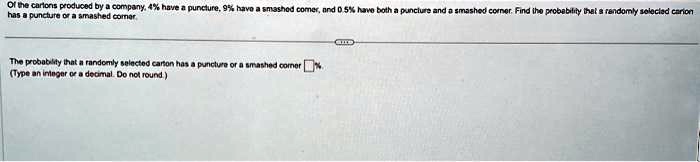 SOLVED: The probability that a randomly selected carton has a puncture ...