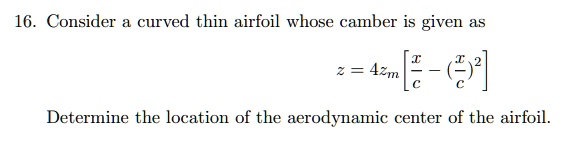 16. Consider a curved thin airfoil whose camber is given as z = 4zm ...
