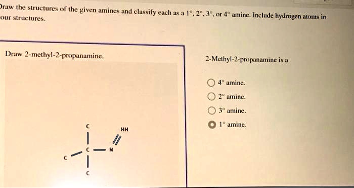 SOLVED: Draw the structures of the given amines and classify each as a ...