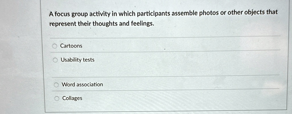 a focus group activity in which participants assemble photos or other ...