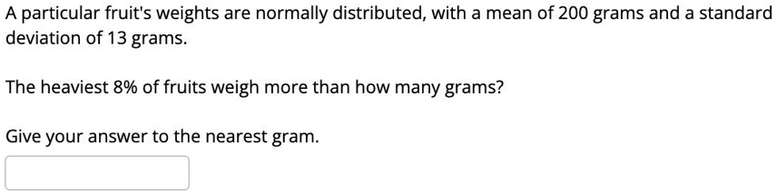 A particular fruit's weights are normally distributed, with...
