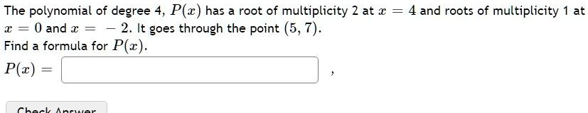 SOLVED: The polynomial of degree 4, P(x), has a root of multiplicity 2 at x = 4 and roots of ...