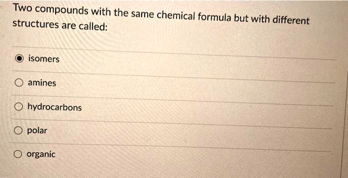 SOLVED: Two compounds with the same chemical formula but structures are ...
