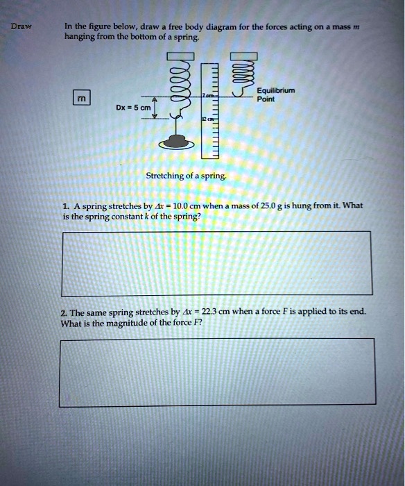 SOLVED: Draw In the figure below, draw free body diagram for the forces ...