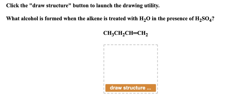 SOLVED: Click the "draw structure" button to launch the drawing utility: What alcohol is formed ...
