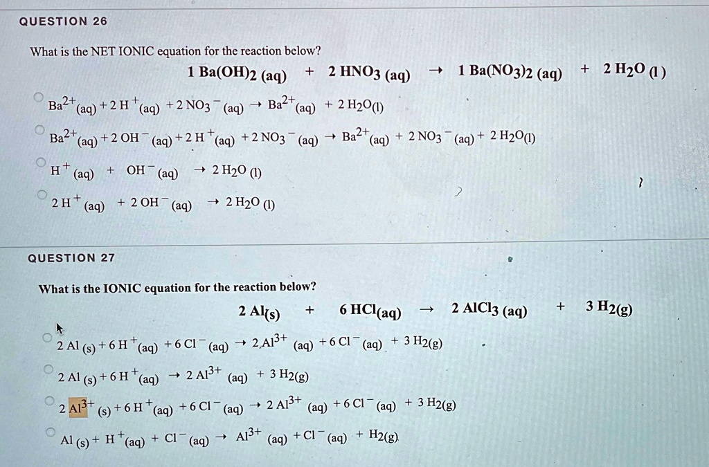 QUESTION 26 What is the NET IONIC equation for the reaction below? 1 Ba(OH)2 (aq) + 2 HNO3 (aq ...