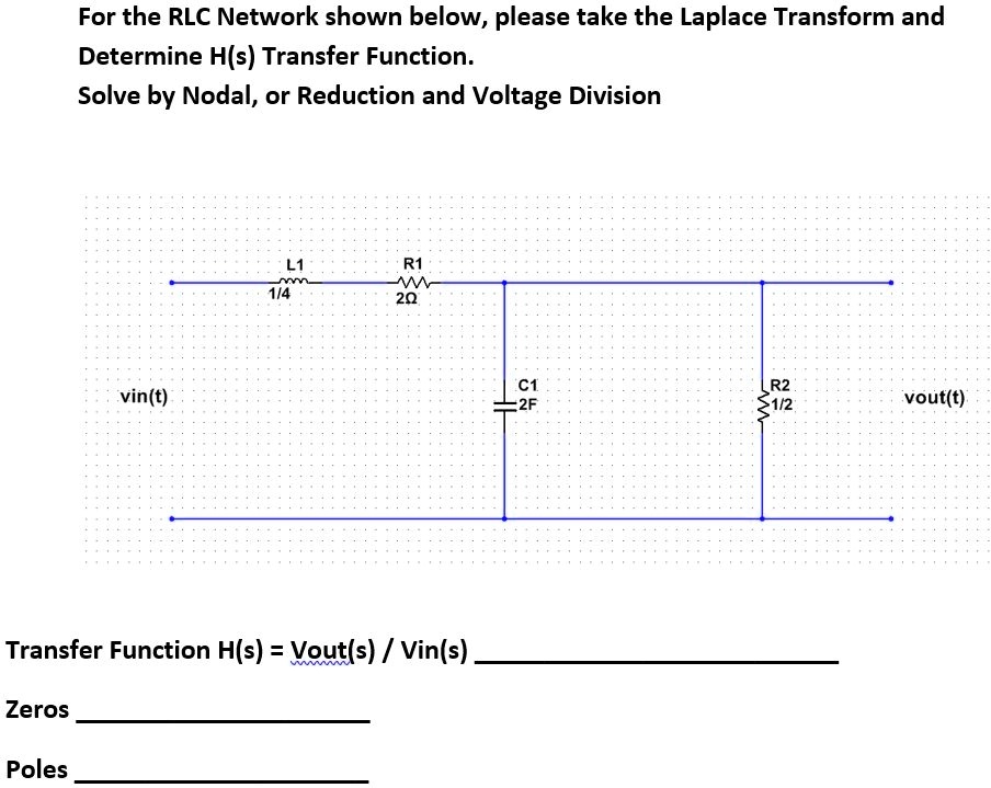 SOLVED: For the RLC Network shown below, please take the Laplace Transform and Determine H(s ...