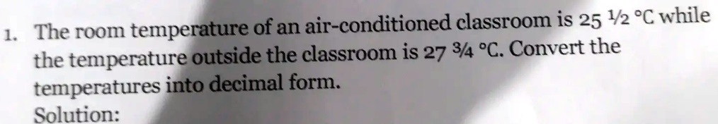 SOLVED: 1. The room temperature of an air-conditioned classroom is 25 ...