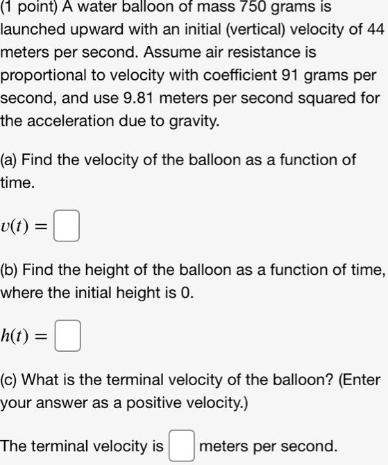 SOLVED: point) A water balloon of mass 750 grams is launched upward ...