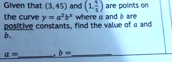 Solved Given That 3 45 And 1 5 Are Points On The Curve Y A2b