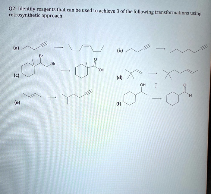SOLVED: O2- Identify reagents that can be used to achieve 3 ofthe ... SOLVED: O2- Identify reagents that can be used to achieve 3 ofthe ...