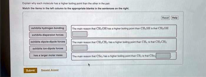 Explain why each molecule has a higher boiling point than the other in the pair. Match the items ...