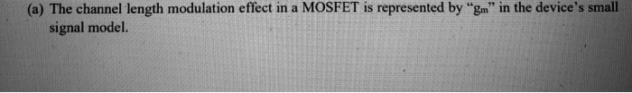 (a) The channel length modulation effect in a MOSFET is represented by "g m " in the device's ...