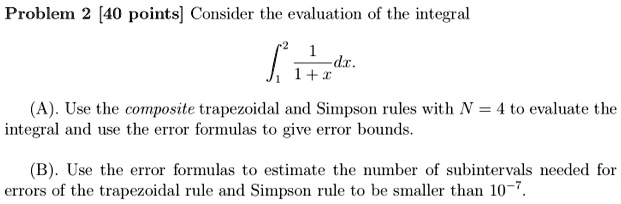 SOLVED: Problem 2 [40 points] Consicler the evaluation of the integral ...