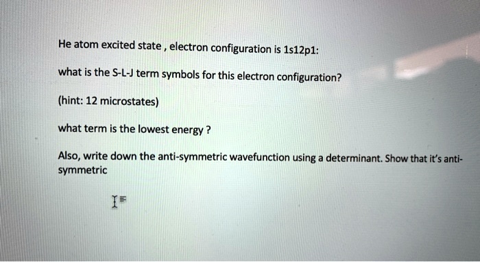 Solved The Atoms Excited State Electron Configuration Is 1s 12p 1